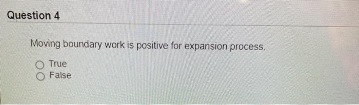 Solved Question 4 Moving boundary work is positive for | Chegg.com