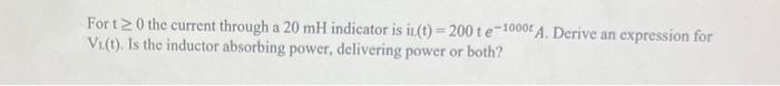 Solved For t≥0 the current through a 20mH indicator is it | Chegg.com