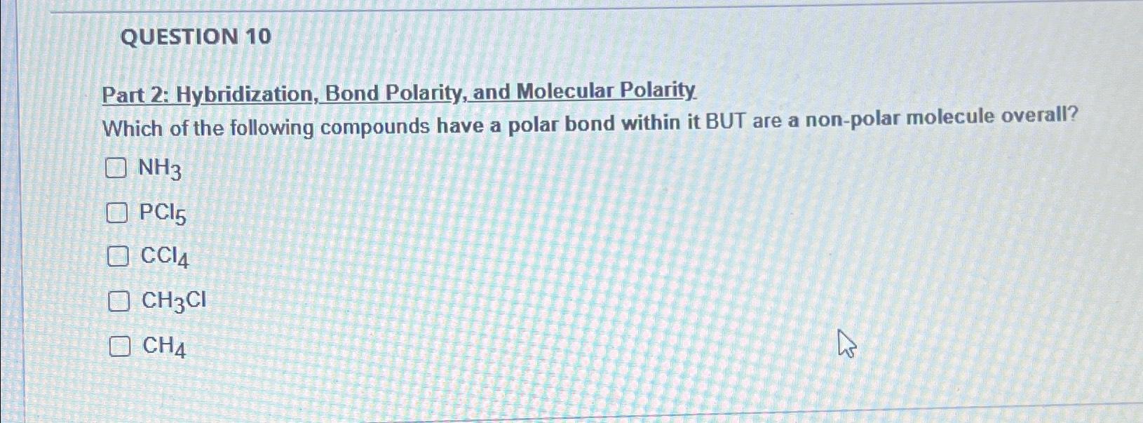 Solved QUESTION 10Part 2: Hybridization, Bond Polarity, and | Chegg.com