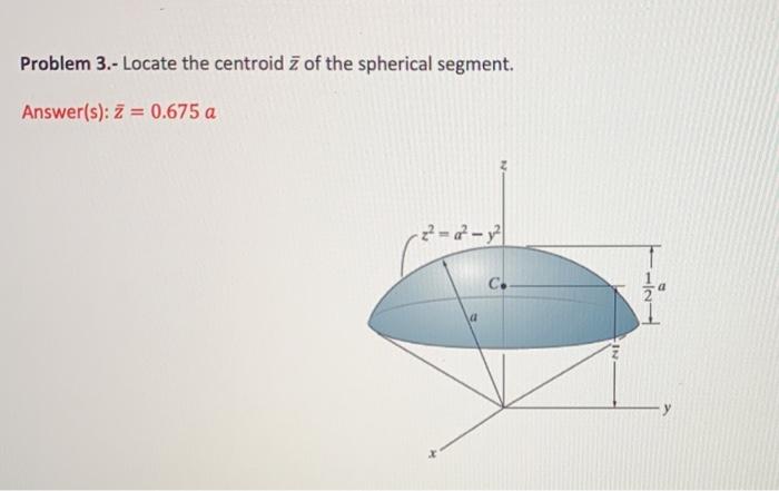 Solved Problem 3.- Locate the centroid z of the spherical | Chegg.com