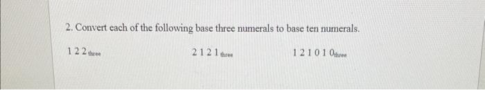 Solved 2. Convert each of the following base three numerals | Chegg.com