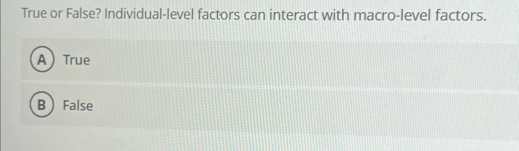 Solved True or False? Individual-level factors can interact | Chegg.com