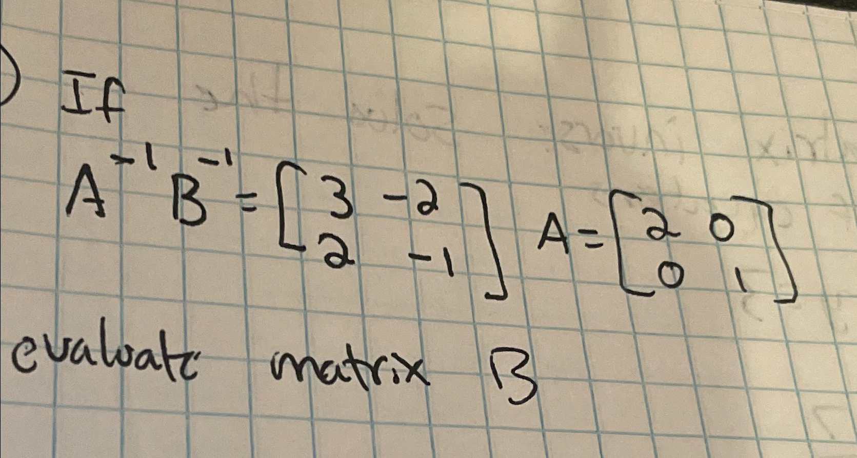 Solved IfA-1B-1=[3-22-1],A=[2001]evaluate matrix B | Chegg.com