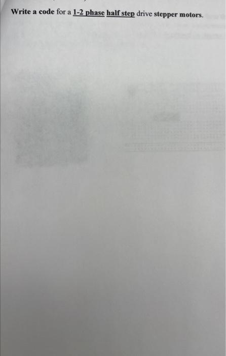 Write a code for a 1-2 phase half step drive stepper | Chegg.com