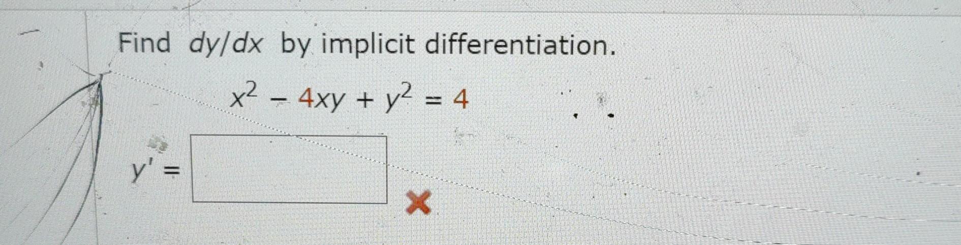 Solved Find dy/dx by implicit differentiation. x2−4xy+y2=4 | Chegg.com