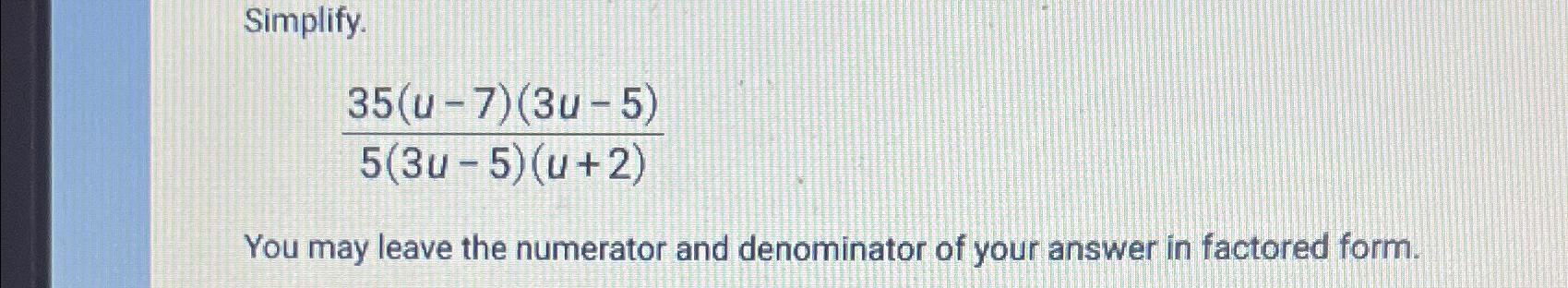 Solved Simplify.35(u-7)(3u-5)5(3u-5)(u+2)You may leave the | Chegg.com