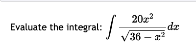 Solved Evaluate the integral: ∫﻿﻿20x236-x22dx | Chegg.com