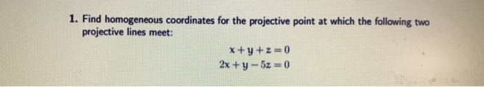 Solved 1. Find homogeneous coordinates for the projective | Chegg.com