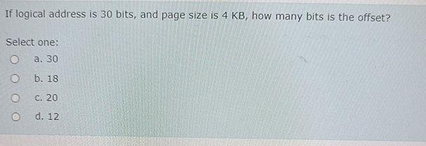 Solved If logical address is 30 ﻿bits, and page size is 4KB, | Chegg.com