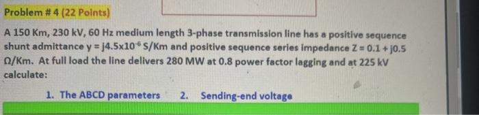 Solved Problem #4 (22 points) A 150 Km, 230 kV, 60 Hz medium | Chegg.com