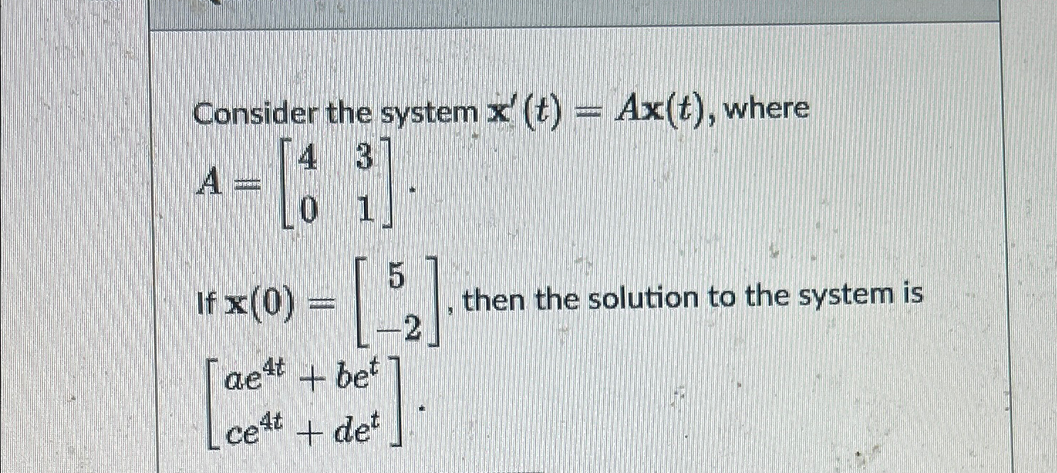 Solved Consider the system x'(t)=Ax(t), ﻿whereA=[4301]. ﻿If | Chegg.com