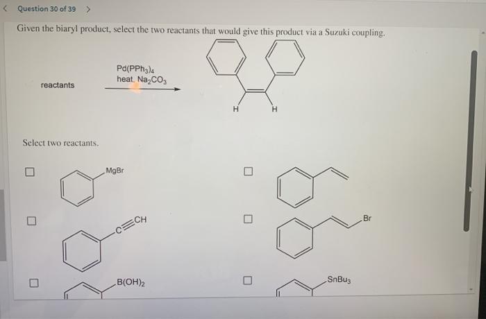 Solved Question 30 Of 39 Given The Biaryl Product Select Chegg