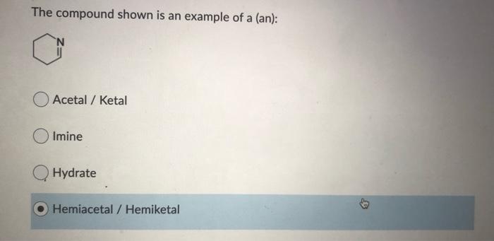 Solved The compound shown is an example of a (an): 'N Acetal | Chegg.com