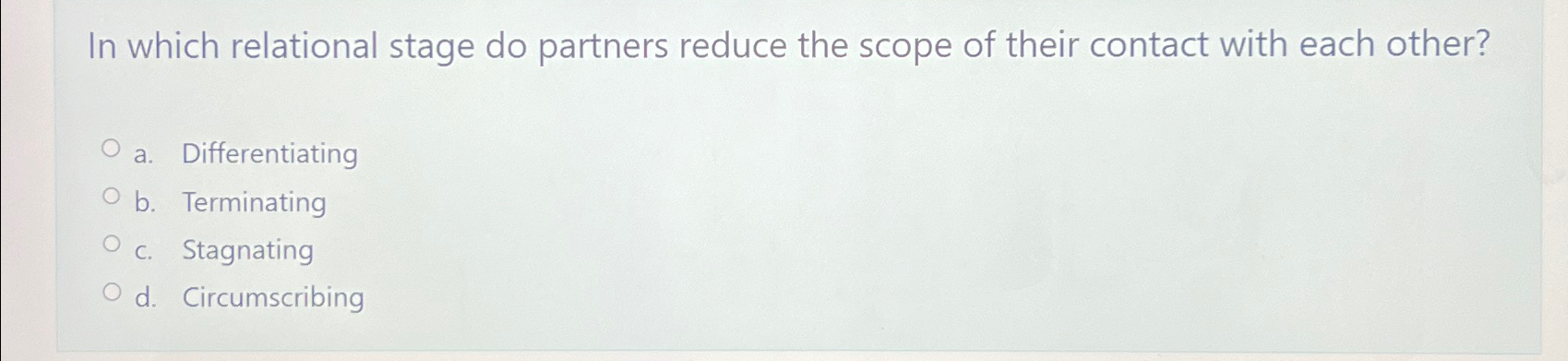 Solved In which relational stage do partners reduce the | Chegg.com
