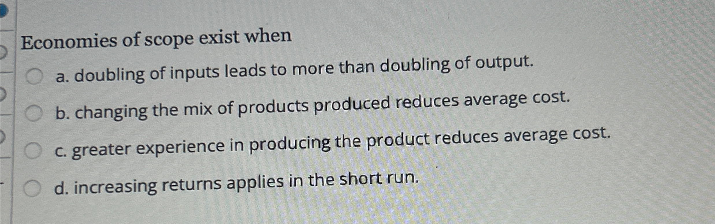 Solved Economies of scope exist whena. ﻿doubling of inputs | Chegg.com