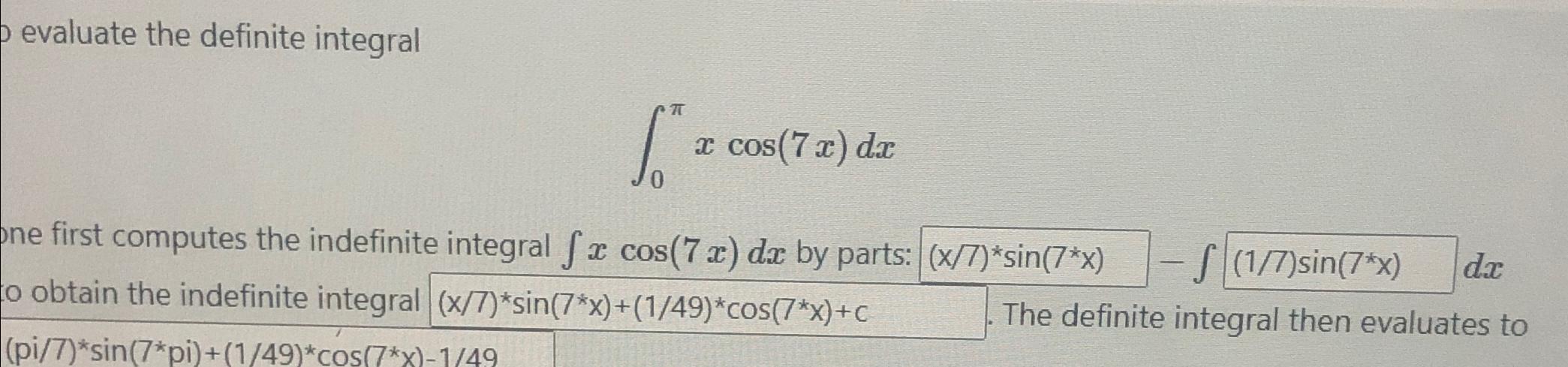Solved evaluate the definite integral∫0πxcos(7x)dxone first | Chegg.com