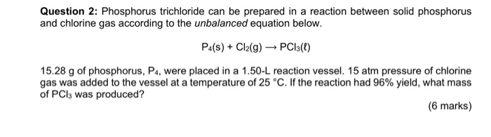 Solved Question 2: Phosphorus trichloride can be prepared in | Chegg.com