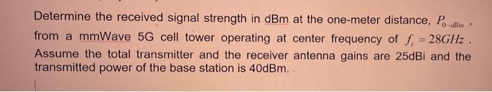 Solved Determine the received signal strength in dBm at the | Chegg.com