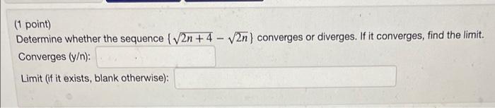 Solved (1 point) Determine whether the sequence {2n+4−2n} | Chegg.com