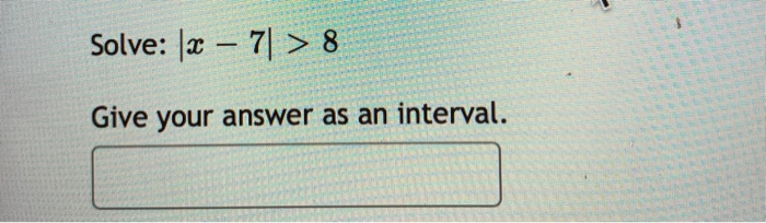 Solved Solve: 12 – 7 > 8 Give your answer as an interval. | Chegg.com