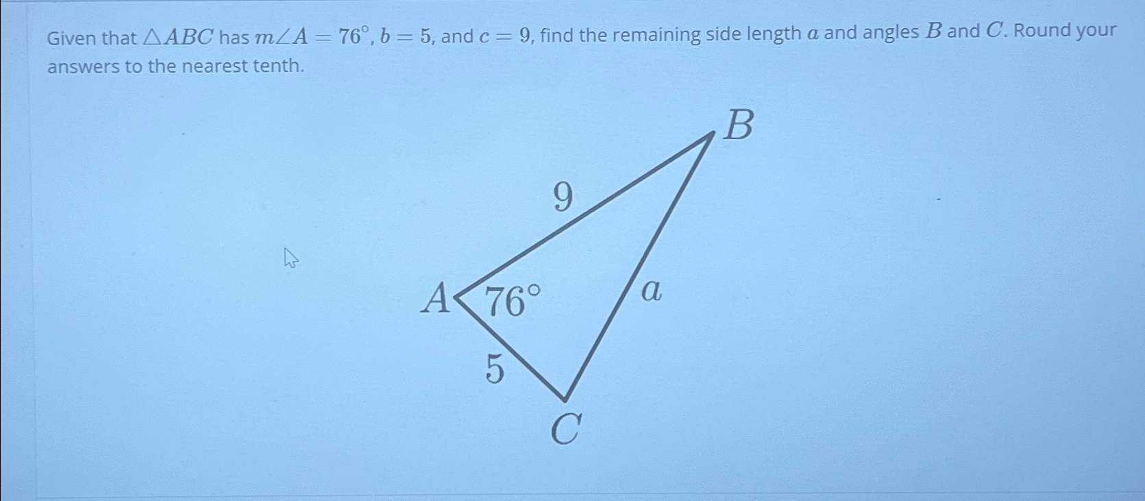 Solved Given that ????ABC ﻿has m?A=76°,b=5, ﻿and c=9, ﻿find | Chegg.com