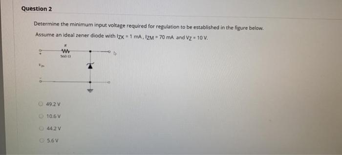 Solved Question 2 Determine the minimum input voltage | Chegg.com