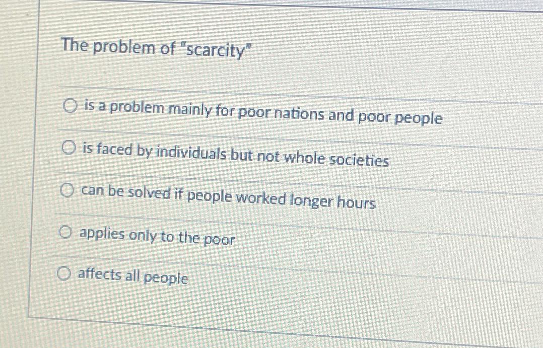 Solved The problem of "scarcity"is a problem mainly for poor | Chegg.com