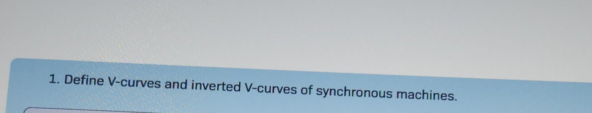 Solved 1. Define V-curves and inverted V-curves of | Chegg.com