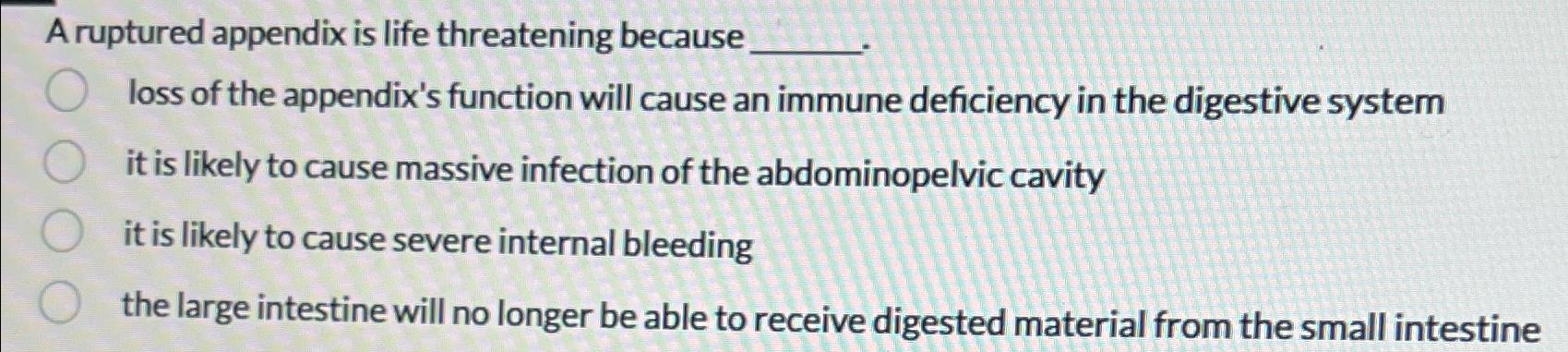 Solved A ruptured appendix is life threatening becauseloss | Chegg.com