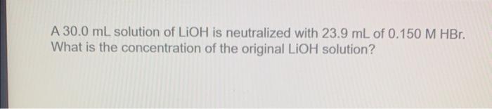 Solved A 30.0 mL solution of LiOH is neutralized with 23.9 | Chegg.com