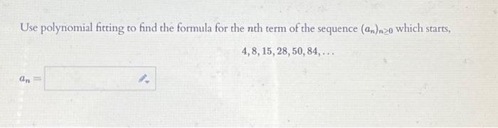 Solved Use polynomial fitting to find the formula for the | Chegg.com