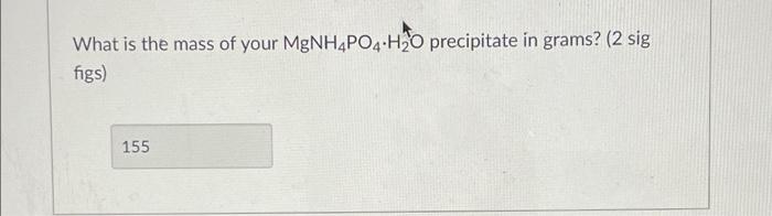Solved What is the mass of your MgNH4PO4+H2O precipitate in | Chegg.com