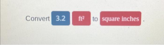 Solved Convert 3.2ft2 to square inches. | Chegg.com