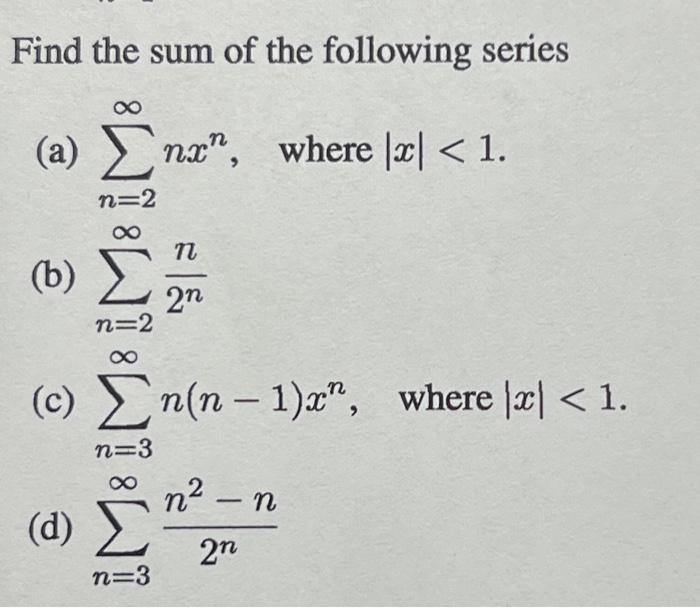 Solved Find the sum of the following series (a) ∑n=2∞nxn, | Chegg.com