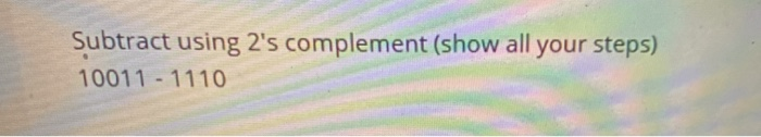 Solved Subtract using 2's complement (show all your steps) | Chegg.com