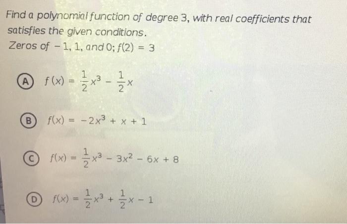 Solved Find a polynomial function of degree 3, with real | Chegg.com
