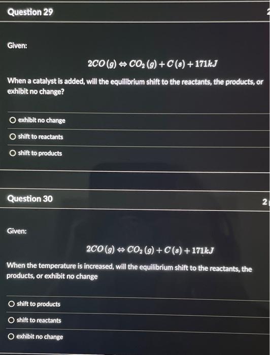 Solved Question 29 Given: 2CO(g)⇔CO2(g)+C(s)+171kJ When a | Chegg.com