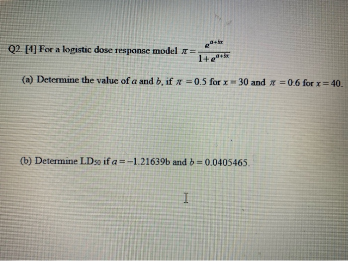 Solved Q2. [4] For a logistic dose response model z=- ea+bx | Chegg.com