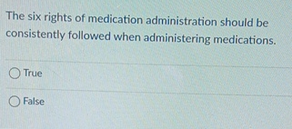 Solved The six rights of medication administration should be | Chegg.com