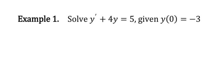 Solved Example 1. Solve y' + 4y = 5, given y(0) = -3 | Chegg.com
