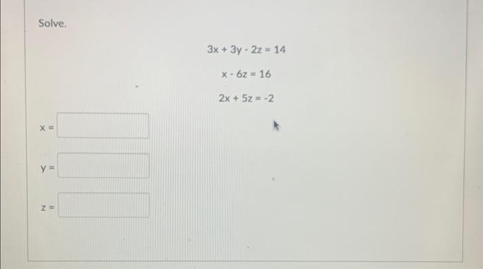 Solved Solve. 3x+3y−2z=14x−6z=162x+5z=−2 | Chegg.com