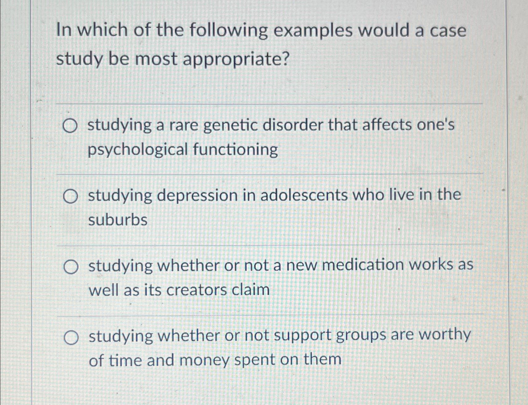 Solved In which of the following examples would a case study | Chegg.com