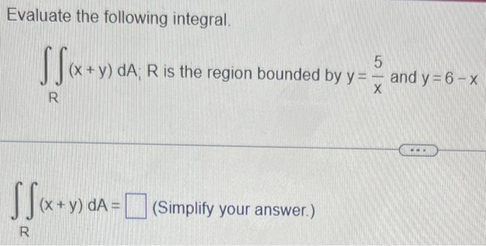 Solved Evaluate the following integral. ∬R(x+y)dA;R is the | Chegg.com