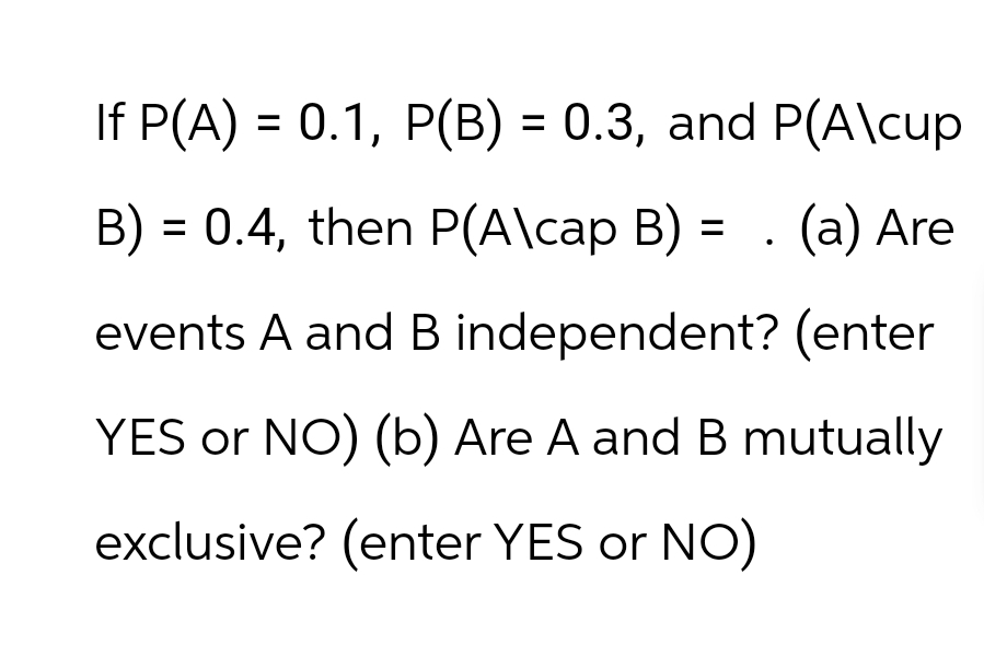 Solved If P(A)=0.1,P(B)=0.3, ﻿and B, ﻿then cap B(a) ﻿Are | Chegg.com