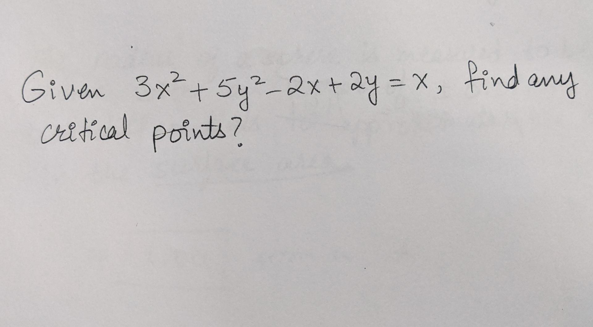Solved Given 3x2+5y2−2x+2y=x, find any critical points? | Chegg.com