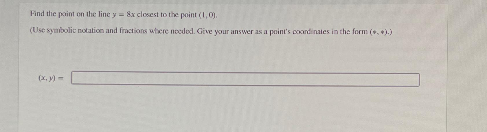 Solved Find the point on the line y=8x ﻿closest to the point | Chegg.com