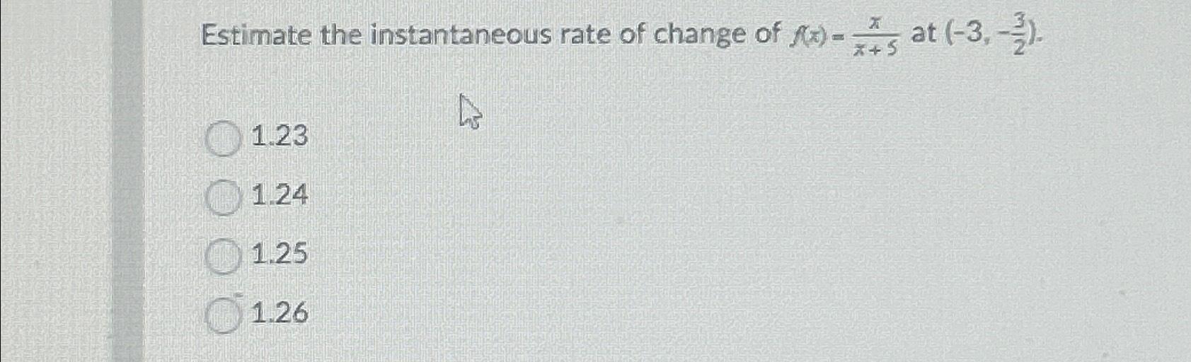 Solved Estimate the instantaneous rate of change of | Chegg.com