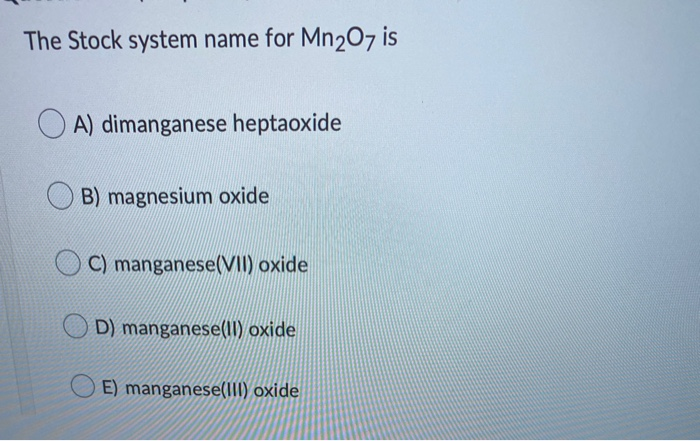 Solved The Stock system name for Mn207 is A) dimanganese | Chegg.com