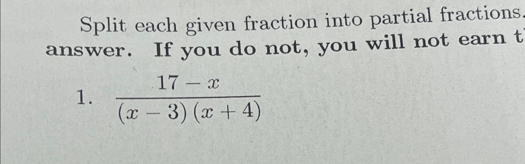 Solved Split each given fraction into partial fractions | Chegg.com
