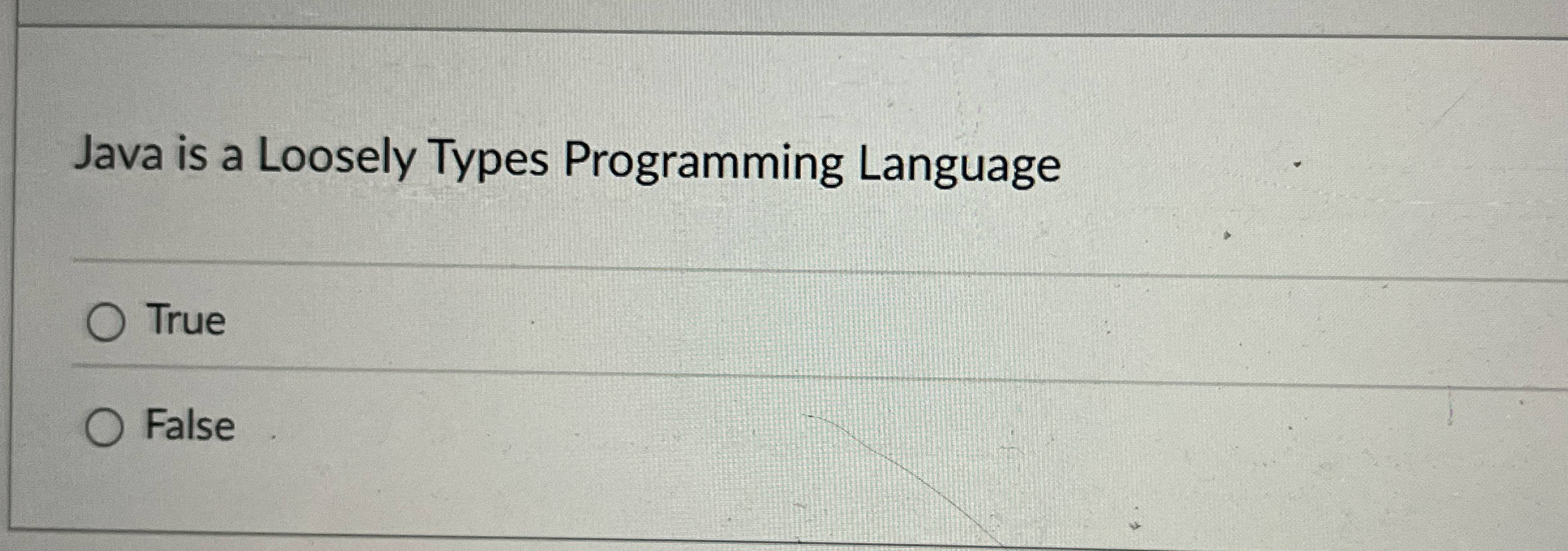 Solved Java is a Loosely Types Programming LanguageTrueFalse | Chegg.com